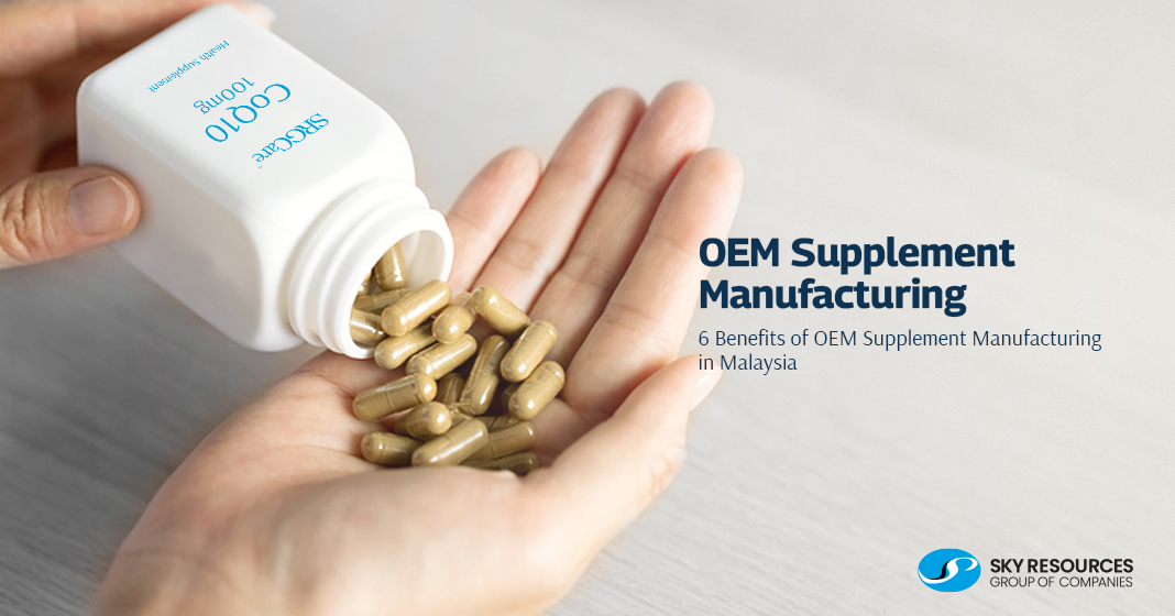 6 Benefits of OEM Supplement Manufacturing in Malaysia - Sky Nutraceuticals